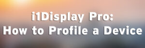 Color Management | i1Display Pro – Imaging Center